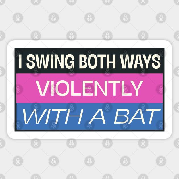 I Swing Both Ways Funny Bisexual Meme Bisexual Sticker Teepublic